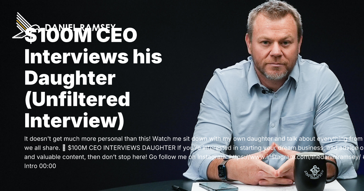 $100M CEO Interviews his Daughter (Unfiltered Interview)